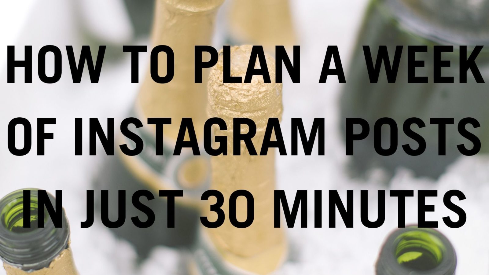 A Step-By-Step Guide To Planning Instagram Posts In Just 30 Minutes Per ...