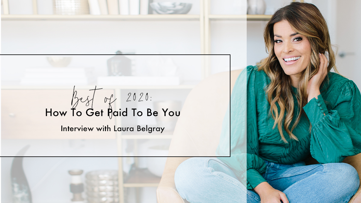 Best of 2020: How To Get Paid To Be You | Interview with Laura Belgray ...