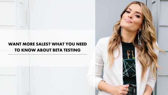 Want More Sales? What You Need to Know About Beta Testing - Jasmine Star