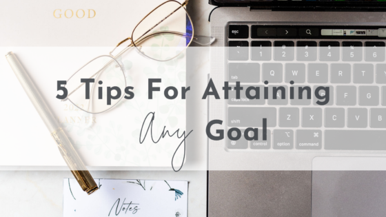 5 Tips for Attaining Any Goal (Even When You Don't Know Where to Start ...